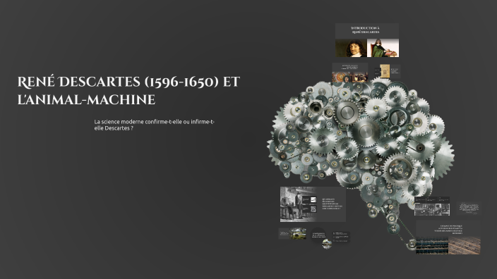 René Descartes (1596-1650) et l'animal-machine by creeper on Prezi