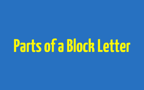 Parts of a Block Letter by Dylan Silverstein on Prezi
