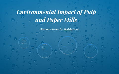 Environmental Impact of Pulp and Paper Mills by Shakila Grant on Prezi