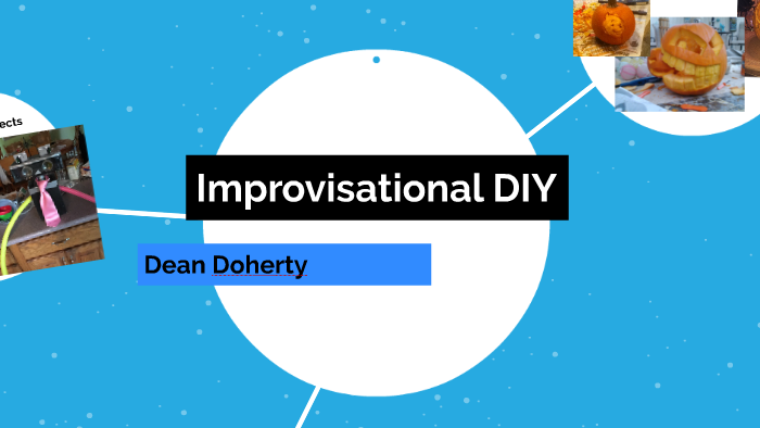 Improvisational DIY by Dean Doherty on Prezi