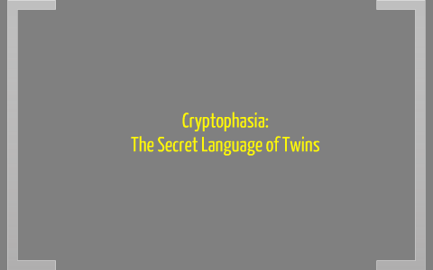 Cryptophasia: The Secret Language of Twins by Holly Urspringer on Prezi