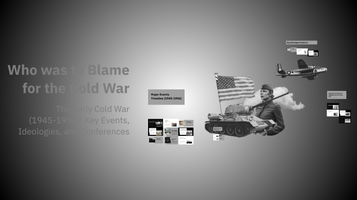 Who was to Blame for the Cold War by Tracy Ellis on Prezi
