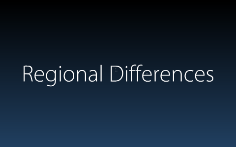 Regional Differences by matthew orta on Prezi