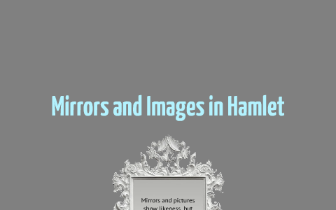 Hamlet: Images, Mirrors, Paintings Motif by caroline wills on Prezi