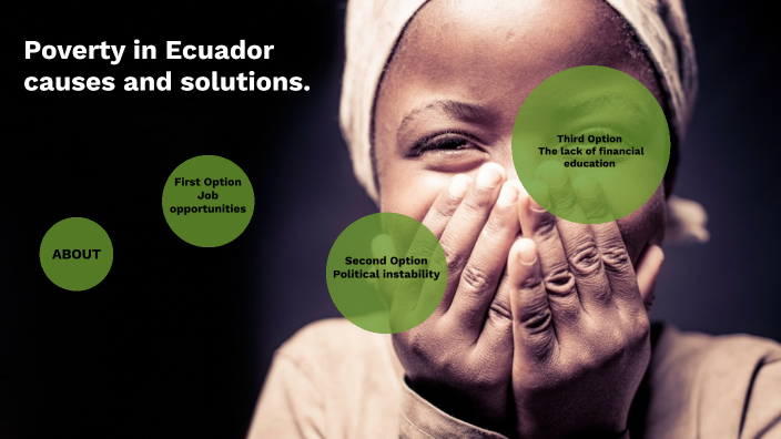 Poverty in Ecuador causes and solutions. by David Cruz on Prezi