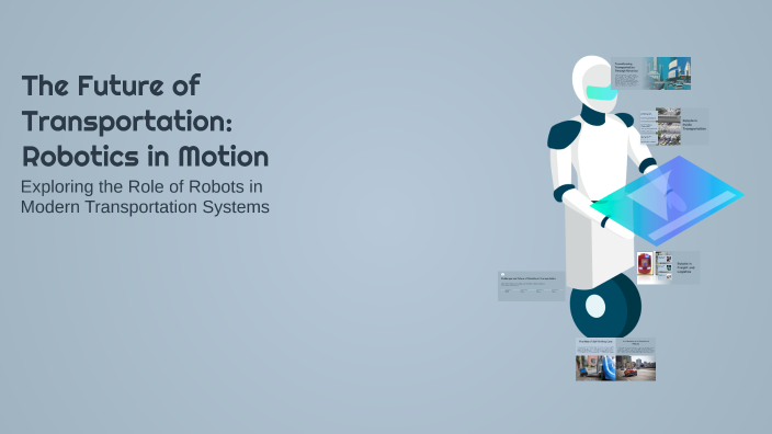 The Future of Transportation: Robotics in Motion by Laela Masson on Prezi