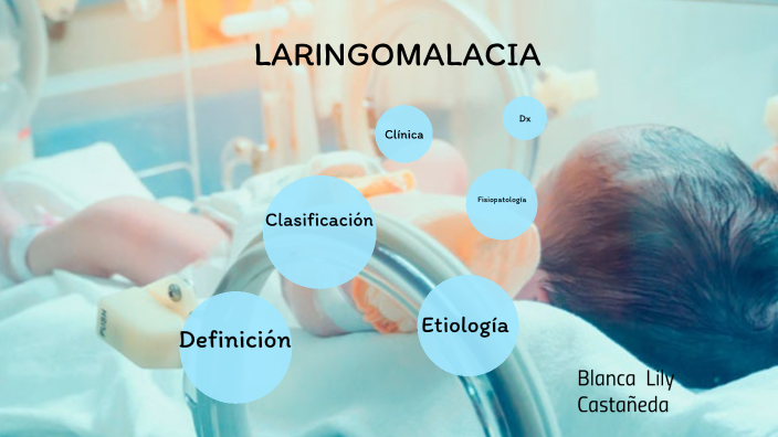 LARINGOMALACIA by BLANCA LILY CASTAÑEDA SALCEDO on Prezi