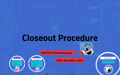 Closeout Procedure by Diana Rodriguez on Prezi