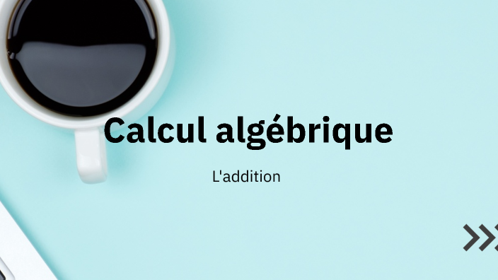 Calcul algébrique : addition by Loïc Fourneau on Prezi