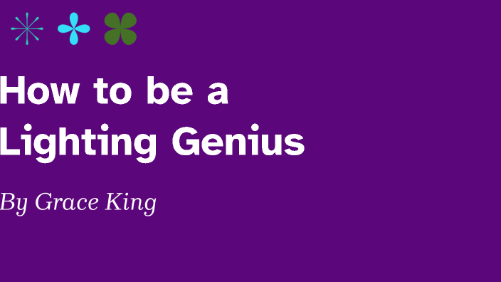 How to be a Lighting Genius by Grace King on Prezi