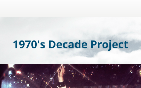 1970s Decade Project by bud brodrick on Prezi