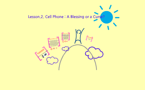 Lesson.2. Cell Phone : A Blessing or a Curse? by 수현 박 on Prezi