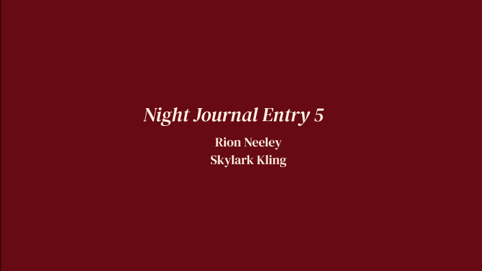 Night Journal Entry 5 by Rion Neeley on Prezi