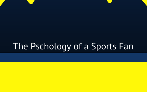 The Psychology of a Sports Fan by Brandon Geppi on Prezi