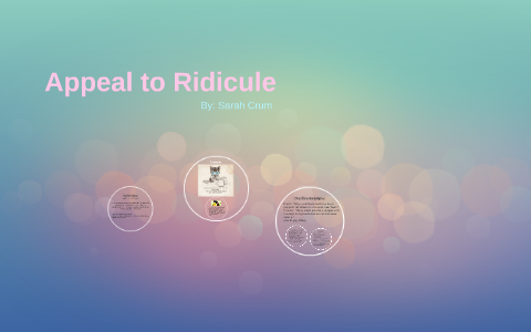 Appeal to Ridicule by Sarah Crum on Prezi