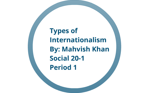 Types of Internationalism by Mahvish Khan on Prezi