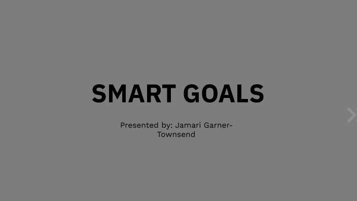 SMART Goals by Jamari Garner-Townsend on Prezi
