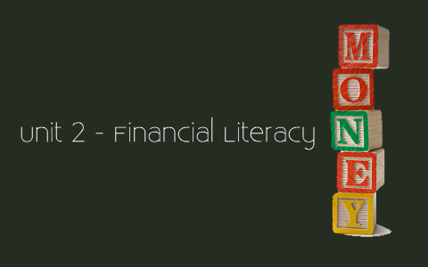 Unit 2 - Financial Literacy by Angela Impellizzeri on Prezi