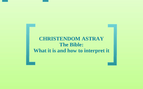CHRISTENDOM ASTRAY - The Bible: What it is and how to interpret it. by ...
