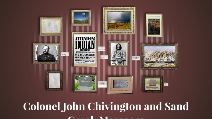 Colonel John Chivington and Sand Creek Massacre by Kayla West on Prezi