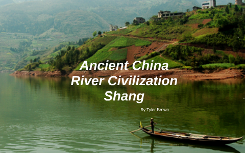 Ancient China River Civilization by Tyler Brown on Prezi