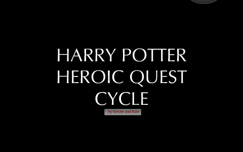 Harry Potter Heroic Quest Cycle by kenzie mahood on Prezi