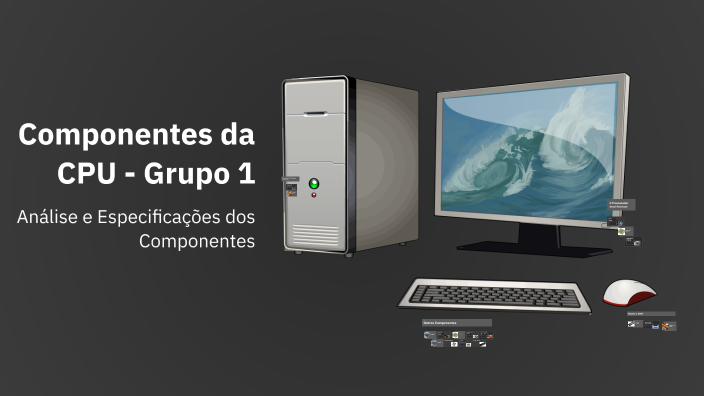 Componentes da CPU - Grupo 1 by Derick Silva on Prezi