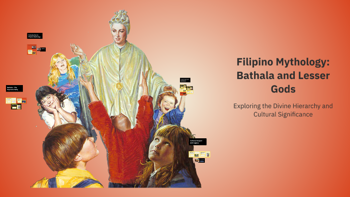 Filipino Mythology: Bathala and Lesser Gods by Criselda Bagabaldo on Prezi