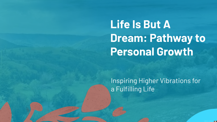 Life Is But A Dream: Pathway to Personal Growth by Mika Reed on Prezi