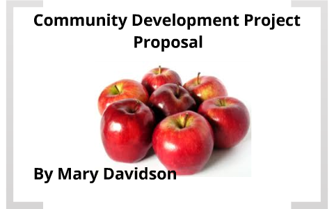 Community Development Project Proposal Presentation by Mary Davidson on ...