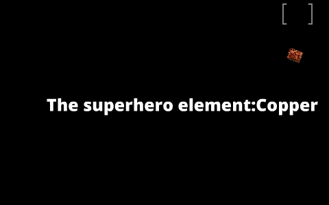 the superhero element :copper by kat mazang on Prezi