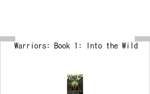 Warriors book 1: Into the Wild by Caleb Branam on Prezi