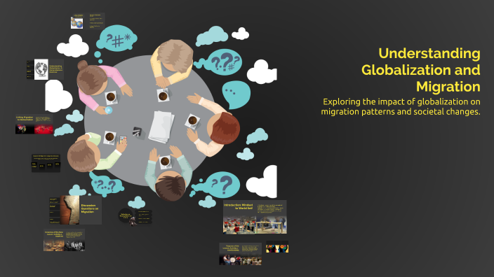 Understanding Globalization and Migration by ERICK MENDOZA on Prezi