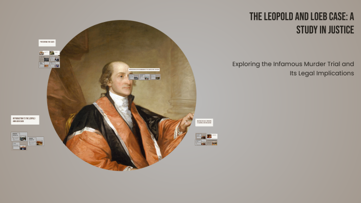 The Leopold and Loeb Case: A Study in Justice by Gabby Daley on Prezi