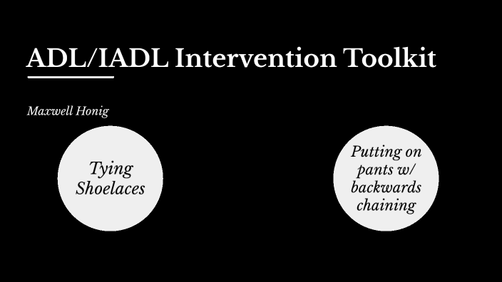 ADL/IADL Intervention Toolkit by Maxwell Honig on Prezi