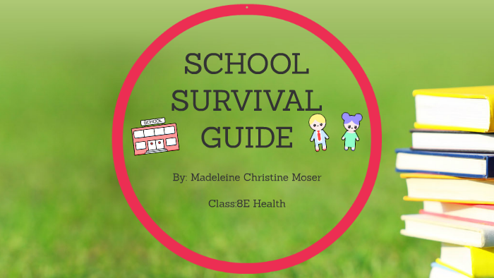 SCHOOL SURVIVAL GUIDE by Maddie Moser on Prezi