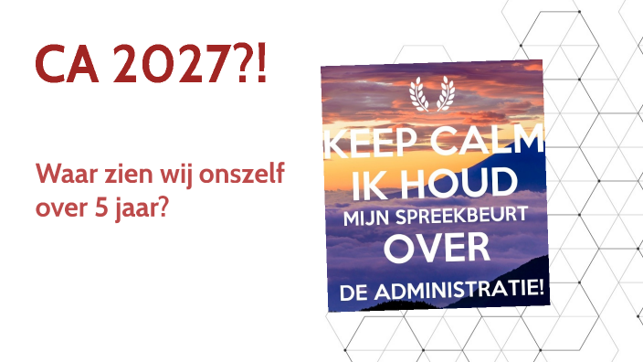 CA over 5 jaar?! by Sandra Verlinden on Prezi