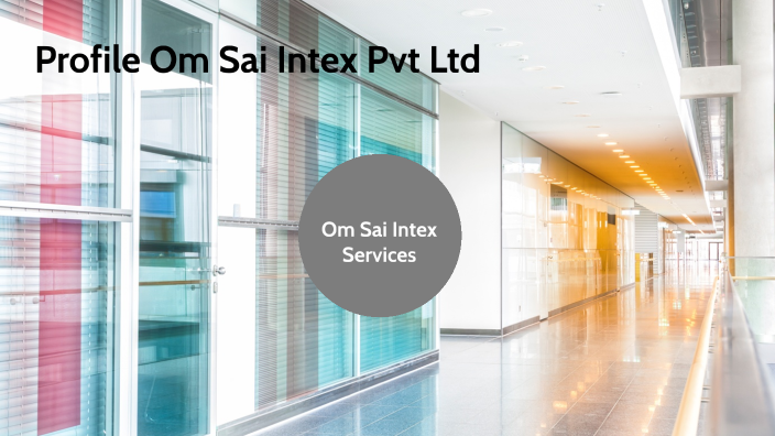 Profile Om Sai Intex Pvt Ltd by shashank Tiwari on Prezi