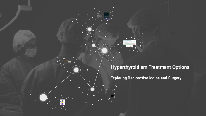 Hyperthyroidism Treatment Options by Rawan Khalil on Prezi
