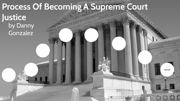process of becoming a Supreme Court Justice by Dannette .G -_- on Prezi