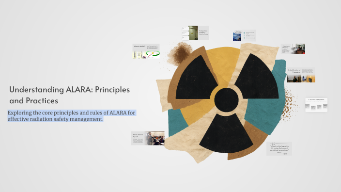 Understanding ALARA: Principles and Practices by UPASANA BISHT on Prezi