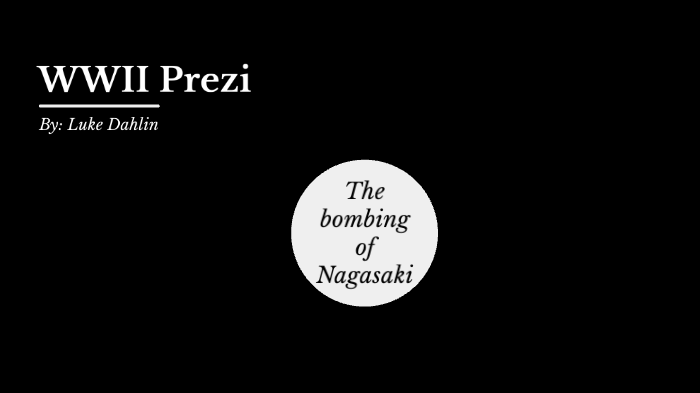 Nagasaki by Luke Dahlin on Prezi