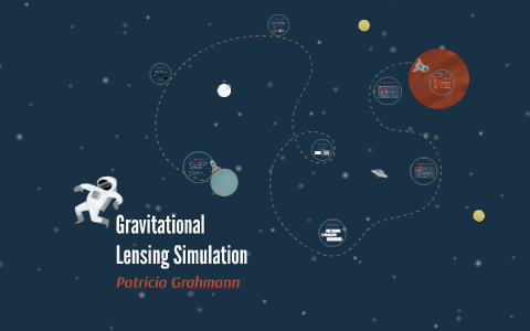 Gravitational Lensing Simulation by Patricia Grahmann on Prezi