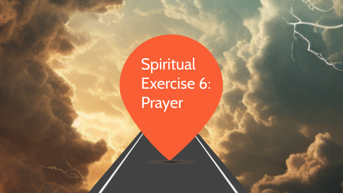 Spiritual Exercise 6: Prayer by Jonathan Wallace on Prezi