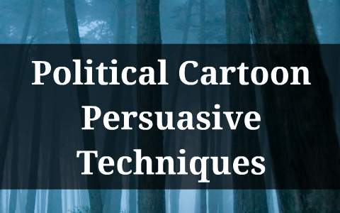 Political Cartoon Persuasive Techniques by Shaun Spence on Prezi