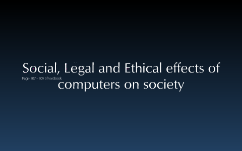 Social, Legal and ethical effects of computers on society by Matthew ...