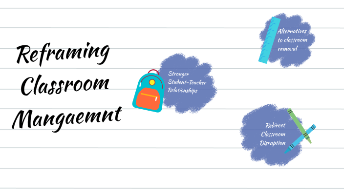 Reframing Classroom Management by Krystal Garcia on Prezi