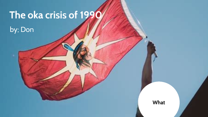 The oka crisis of 1990 by Don Ninziza on Prezi