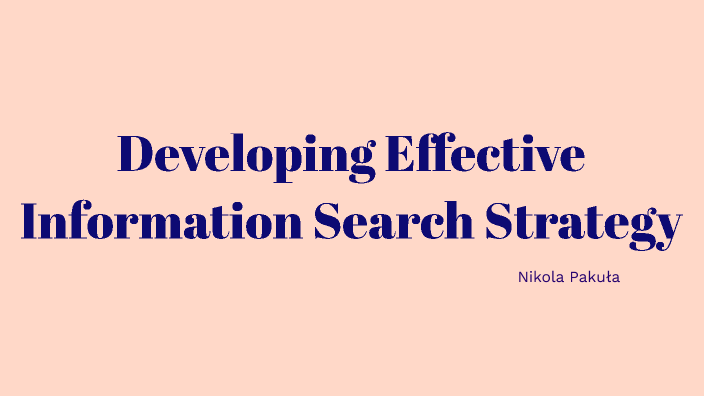 Developing Effective Information Search Strategy by nikolaa 00 on Prezi