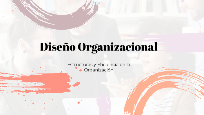 Diseño Organizacional by Alma Olmos on Prezi